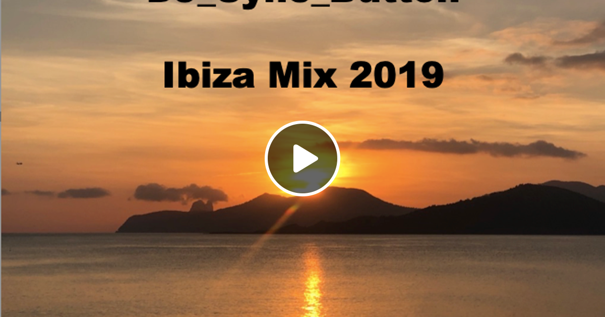 Ibiza Mix 2019 by DJ_Sync_Button | Mixcloud