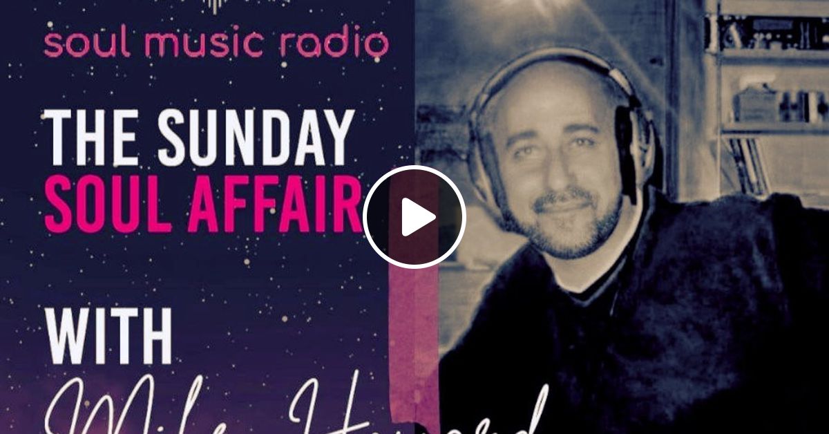 The Sunday Soul Affair Show Mike Howard 1st one of 2024 exclusively for ...