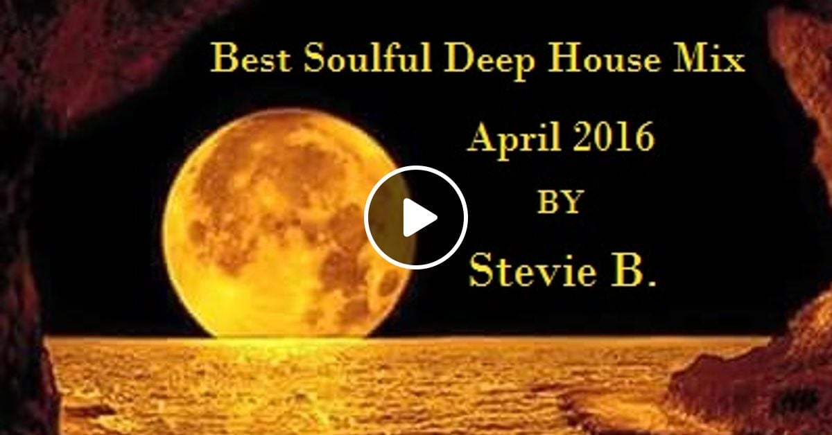 Best Soulful Deep House Mix April 2016 by DJ Stevie B. | Mixcloud
