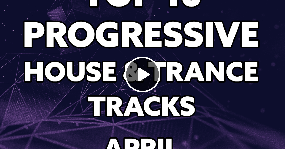 DI.FM Top 10 Progressive House & Trance Tracks April 2024 by Johan N ...