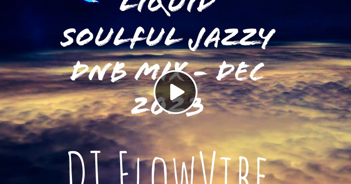 Liquid-Soulful-Jazzy DnB Mix - Dec 2023 by DJ FlowVibe | Mixcloud