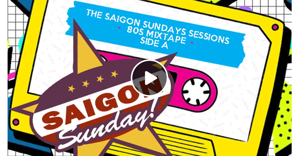 The Saigon Sundays Sessions - 80s Mixtape Side A by Dwight Hybrid ...