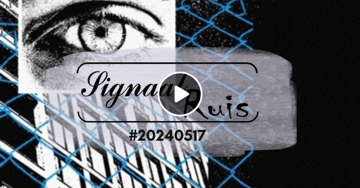 Signaal/Ruis: 20240517 by Radio Scorpio | Mixcloud