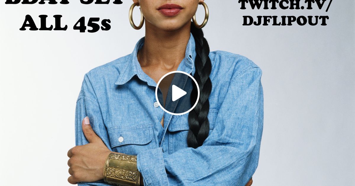 SADE BDAY SET - ALL 45s - RECORDED LIVE by Flipout | Mixcloud