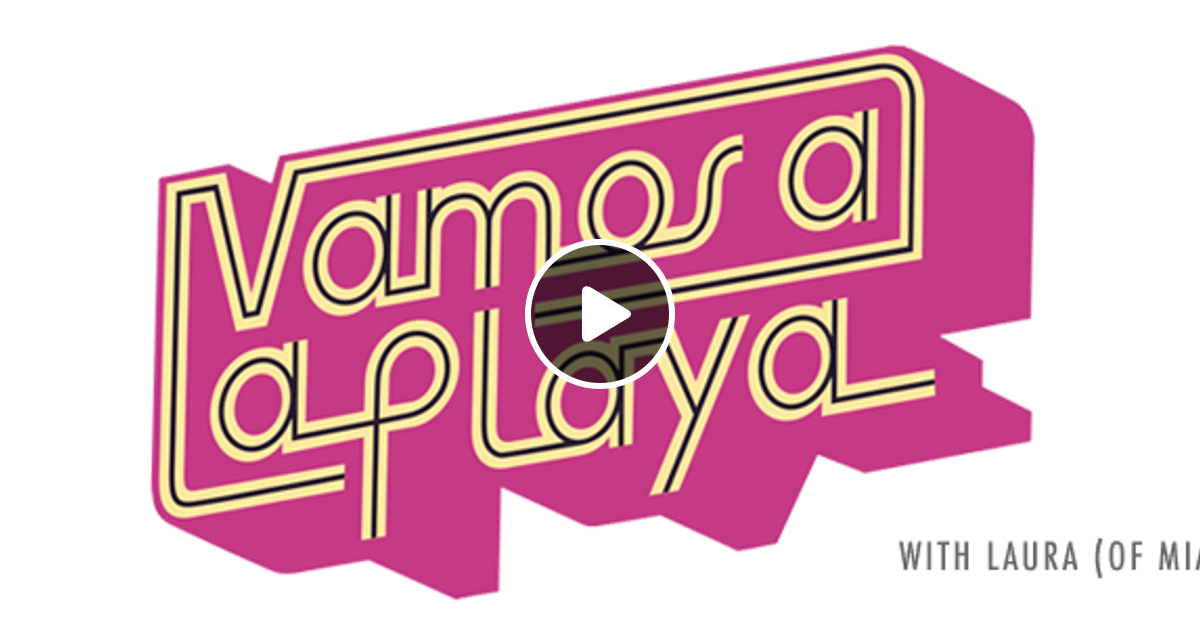 Vamos a La Playa 175 - Laura (of Miami) by Laura of Miami | Mixcloud