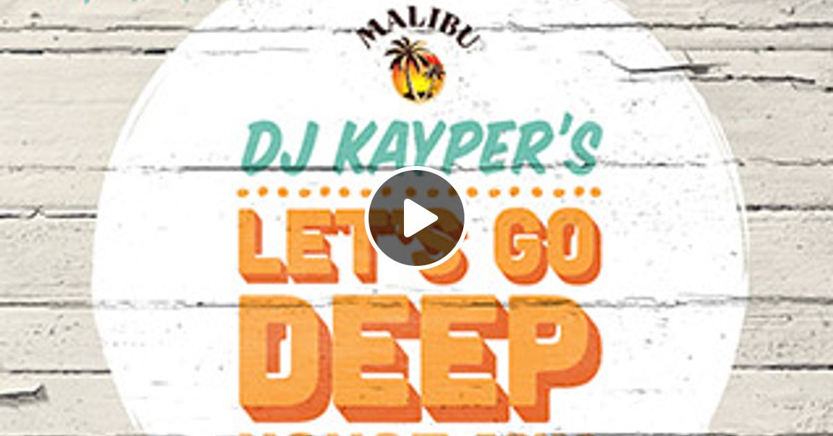 Play 7: DJ Kayper's "Let's Go Deep" House Mix by Malibu Play | Mixcloud