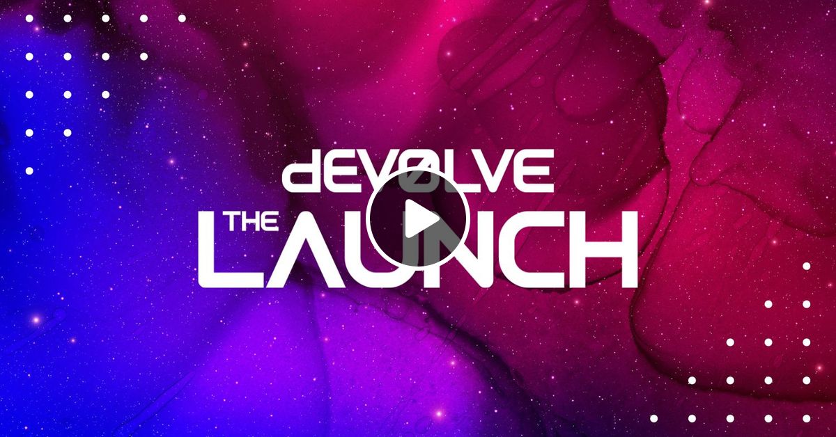 The Launch #164 w/ dEVOLVE by dEVOLVE | Mixcloud