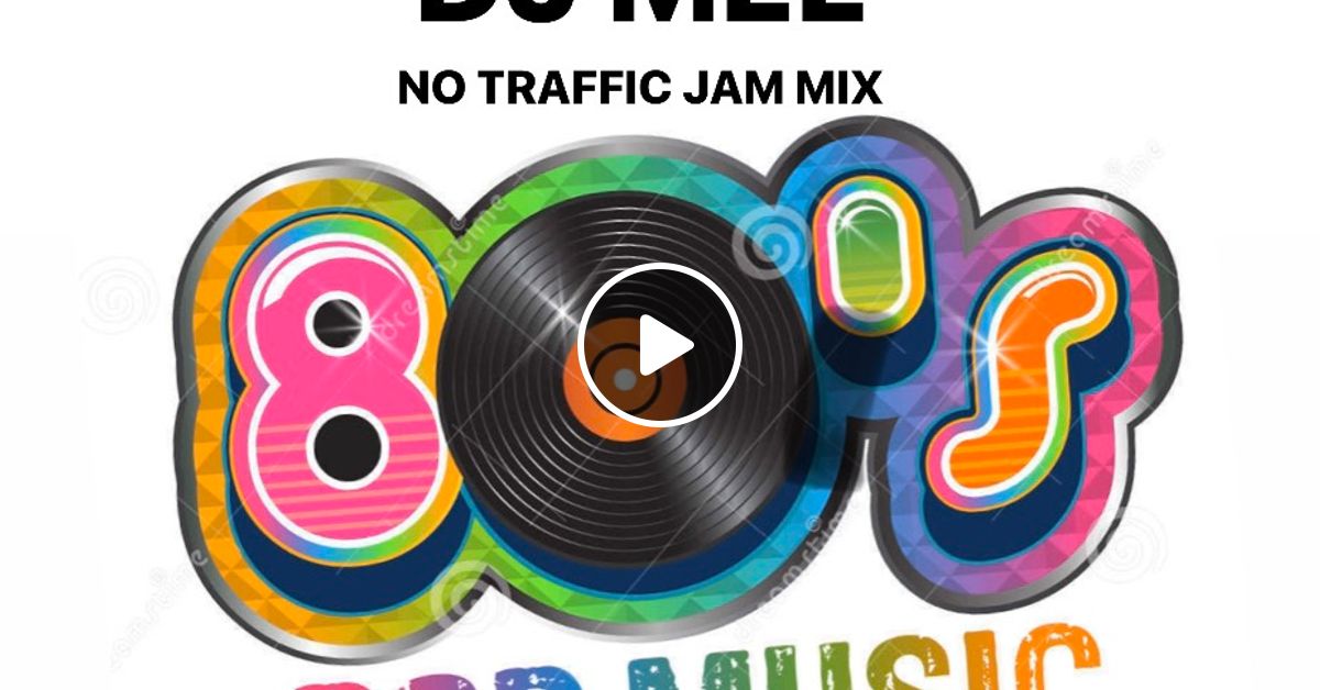 DJ MEL NO TRAFFIC JAM: 80'S POP MIX by djmelsf | Mixcloud