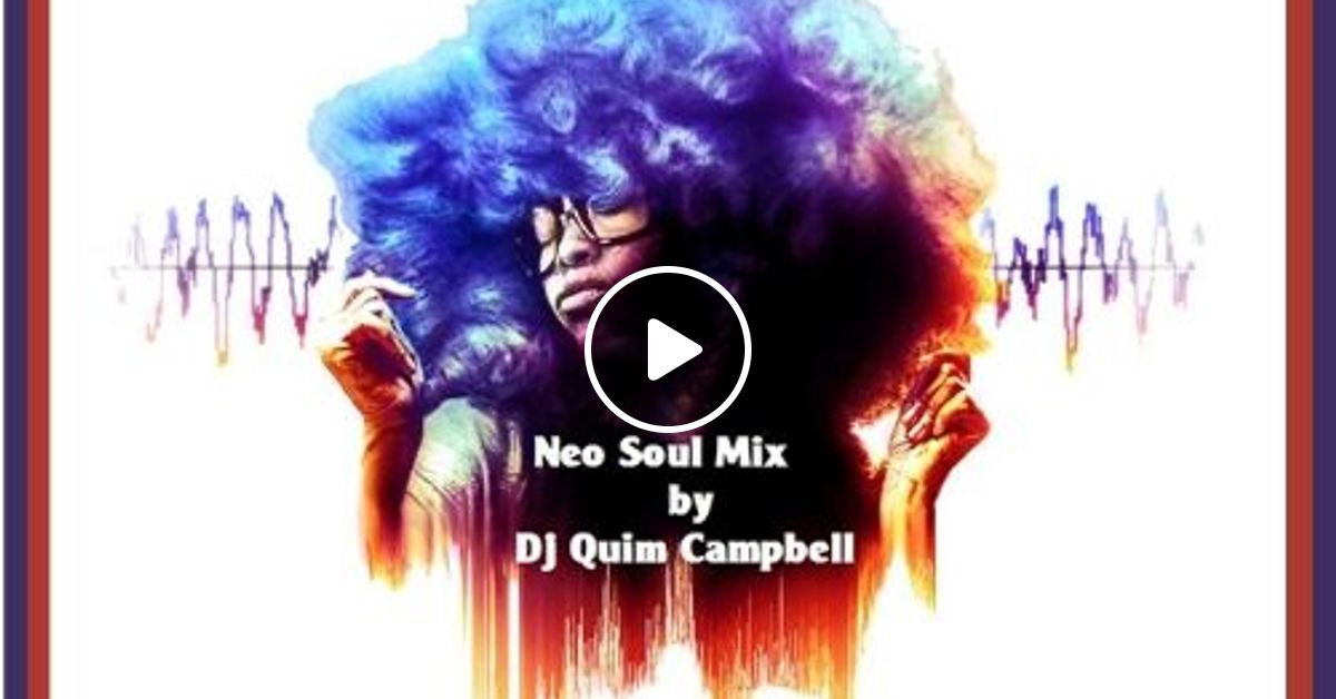 Neo Soul Mix by DJCampbell | Mixcloud