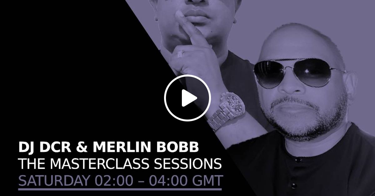 DJ DCR & Merlin Bobb - The Masterclass Sessions 06 APR 2024 by House FM ...