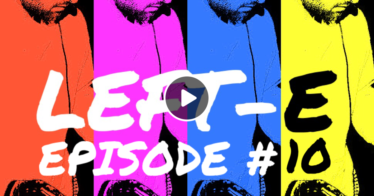 LEFT-E EPISODE #10 by Music Science w/ LEFTE favorites | Mixcloud