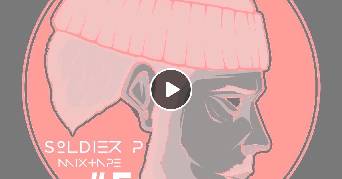Soldier P - MIXTAPE #5 Lo-Fi Hip Hop by SOLDIER P | Mixcloud