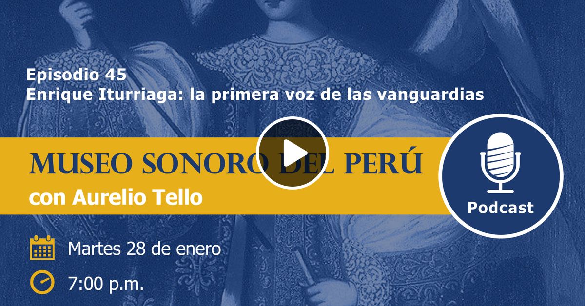 Museo Sonoro del Perú - Episodio 45 - "Enrique Iturriaga: la primera voz de las vanguardias" by ...