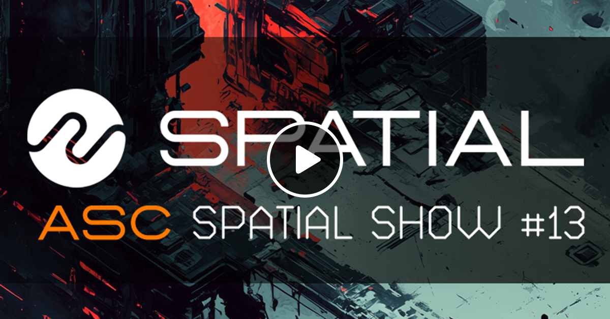 ASC - Spatial Show #13 (15th November 2024) by Spatial Show | Mixcloud