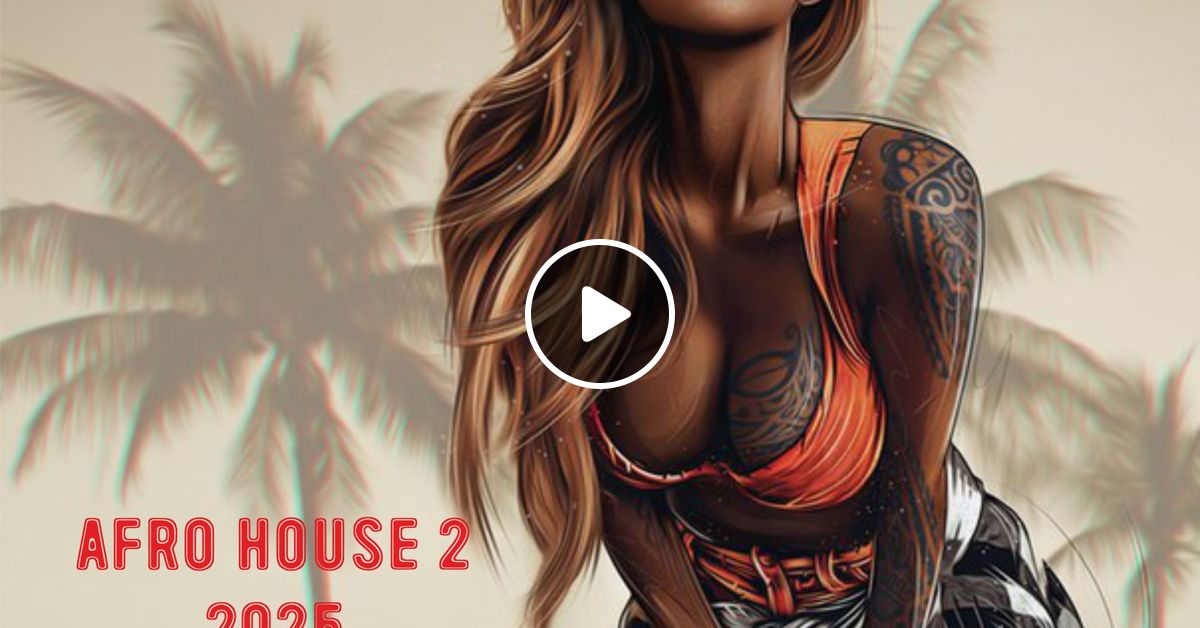 Afro House 2 2025 by DJ NICK G | Mixcloud