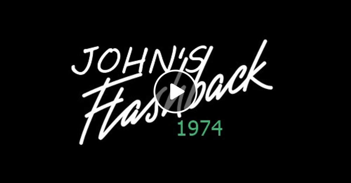 Flashback To 1974 By John S Flashback 60s 70s 80s Mixcloud