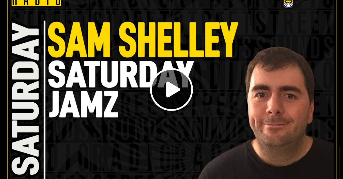 Sam Shelley with Saturday Jamz on Street Sound Radio-1200-1400 05/03 ...
