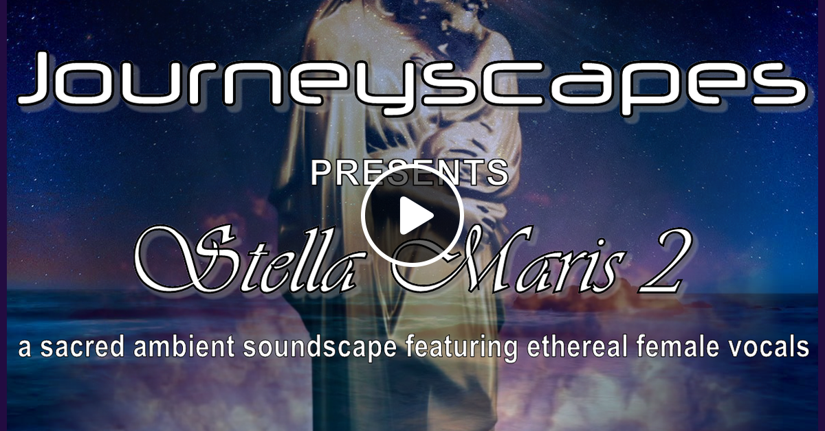 PGM 354: STELLA MARIS 2 (a sacred ambient soundscape featuring ethereal female vocals) by ...