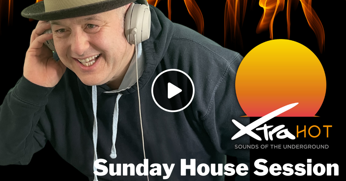 Sunday House Session - 29 Dec 2024 by Xtra Hot | Mixcloud