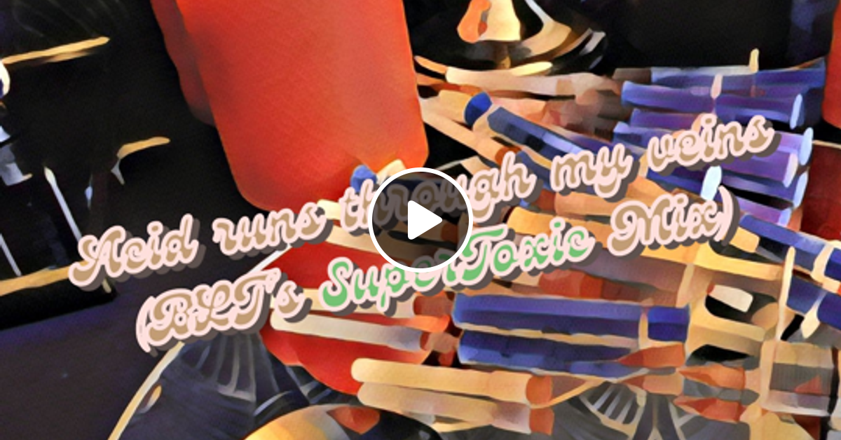 Acid runs through my veins (BLT 'SuperToxic' Mix) * BLT Label Series ...
