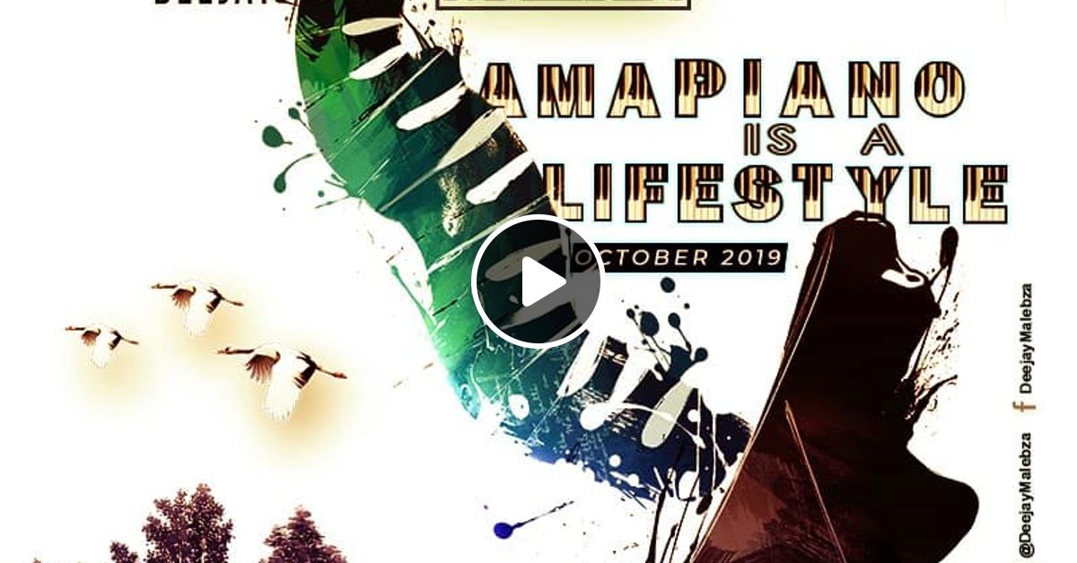 Dj Malebza - Amapiano Is A LifeStyle (October 2019) || ZAMUSIC.ORG by ...