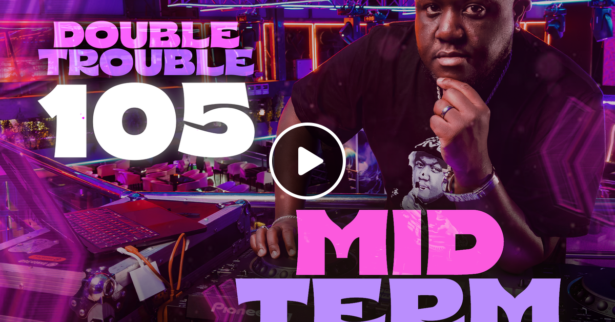The Double Trouble Mixxtape 2025 Volume 105 Mid Term Edition by Dj Joe Mfalme | Mixcloud