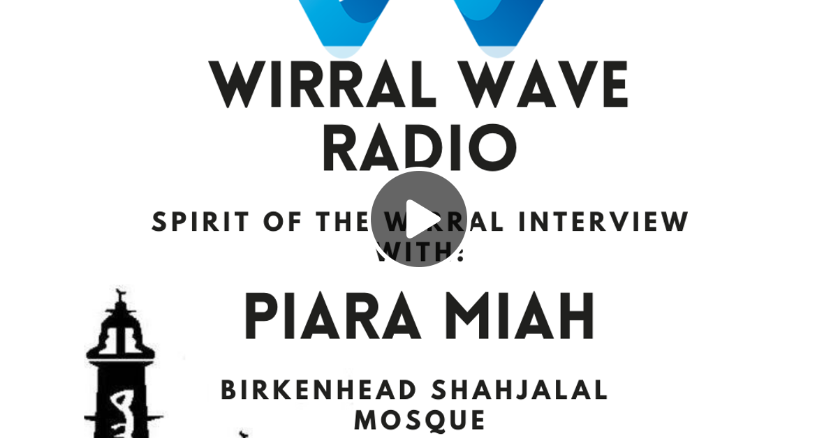 Spirit of the Wirral Interview with Piara Miah, Birkenhead Shahjalal ...