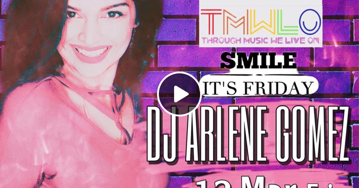 DJ ARLENE GOMEZ live on TMWLO : LATIN HOUSE: 12 MARCH 2021 by TMWLO ...