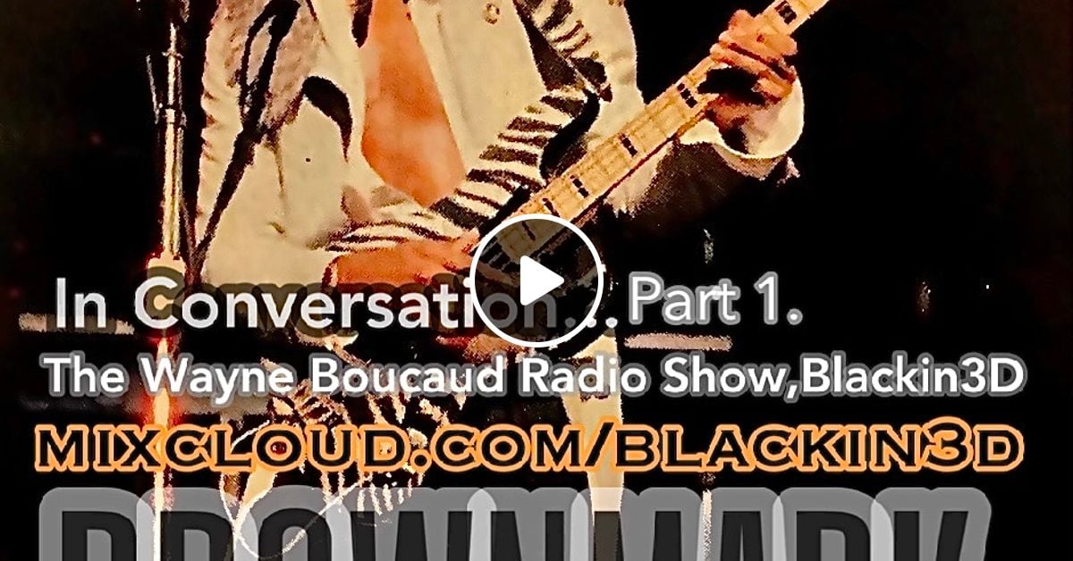The Wayne Boucaud Radio Show,Blackin3D/In Conversation with BrownMark / The Eclectic Sessions ...