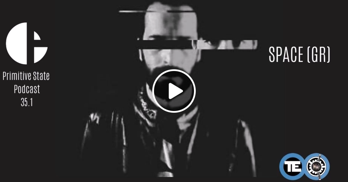 Primitive State Podcast 35.1 with Space (GR) by MusicReleaseOfficial ...