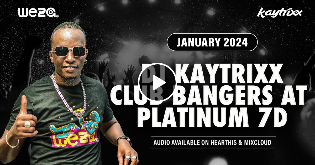 DJ KAYTRIXX Jan 2024 Club BANGERS (Mr WEZA at 7D NAX) by Kaytrixx | Mixcloud