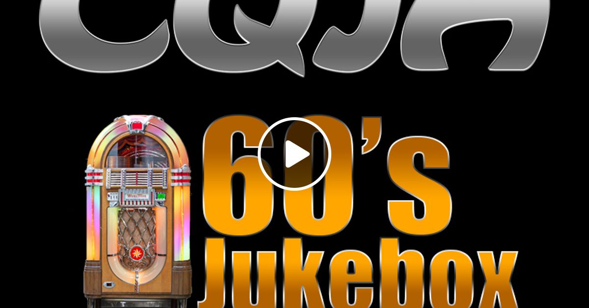 60's Jukebox - CQJA - April 20 2024 by Stephen Gunter | Mixcloud