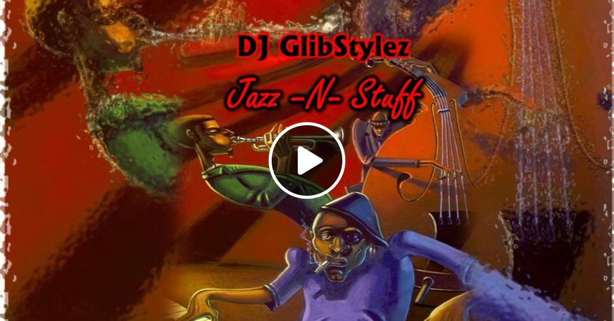 DJ GlibStylez - Jazz N Stuff (Smooth Jazz R&B Mix) by DJ GlibStylez ...