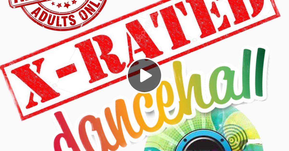 ADULTS ONLY XRATED DANCEHALL MUSIC MIX. by WAYNE IRIE | Mixcloud