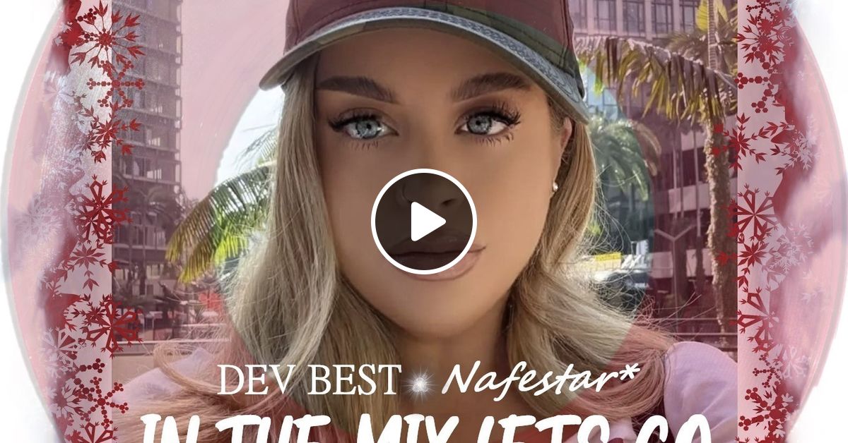 Nafestar x Dev Best-In The Mix Let's Go-Bye 2024 by Dev Best | Mixcloud
