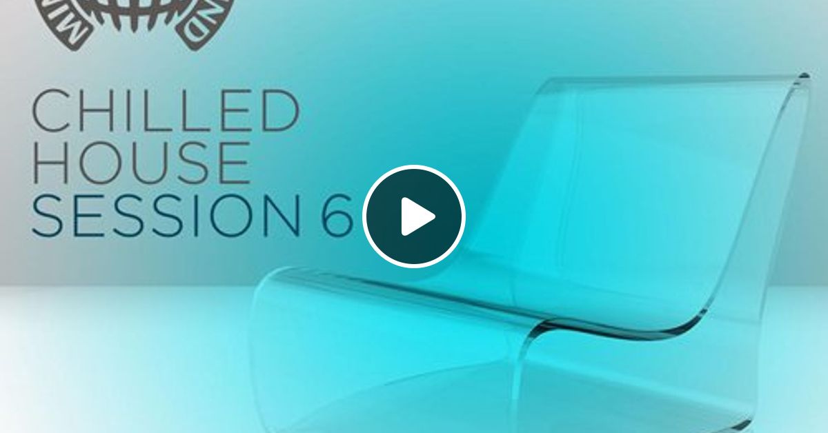 Ministry of Sound - Chilled House Session 6 Disc 1 by JPereyra | Mixcloud