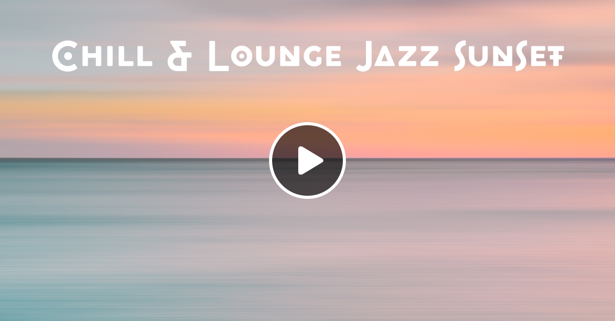 Chill & Lounge Jazz Sunset by Chillout Café | Mixcloud