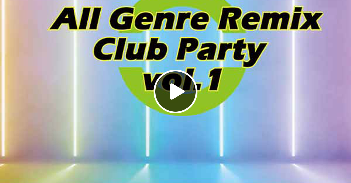 【Remix vol.1】 All Genres Remix Club Party!! by R-Up DJ's a.k.a.ばりMix ...