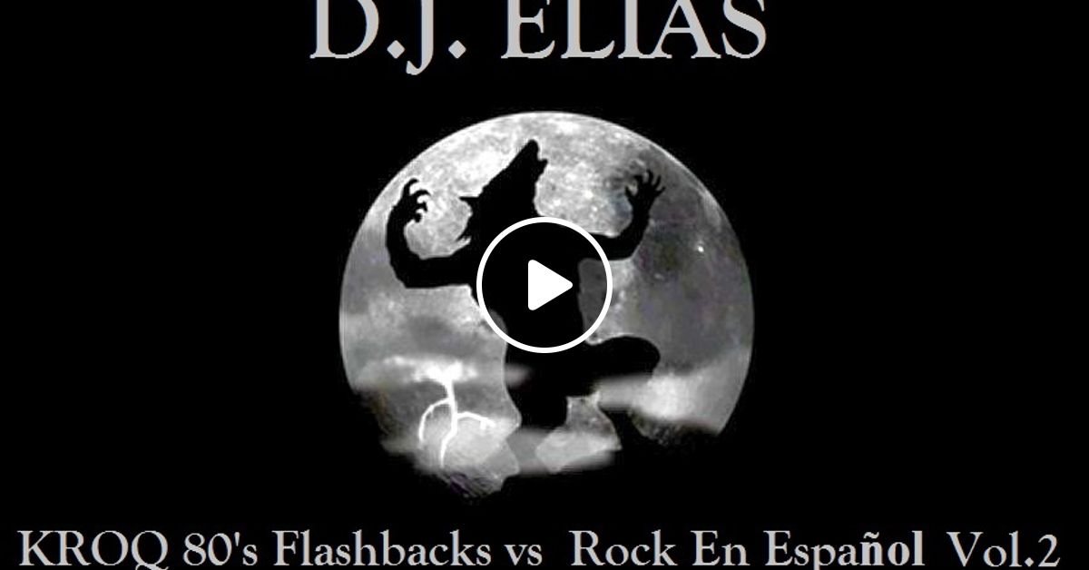 DJ Elias - KROQ 80's Flashbacks vs Rock En Español Vol. 2 by D.j. Elias ...