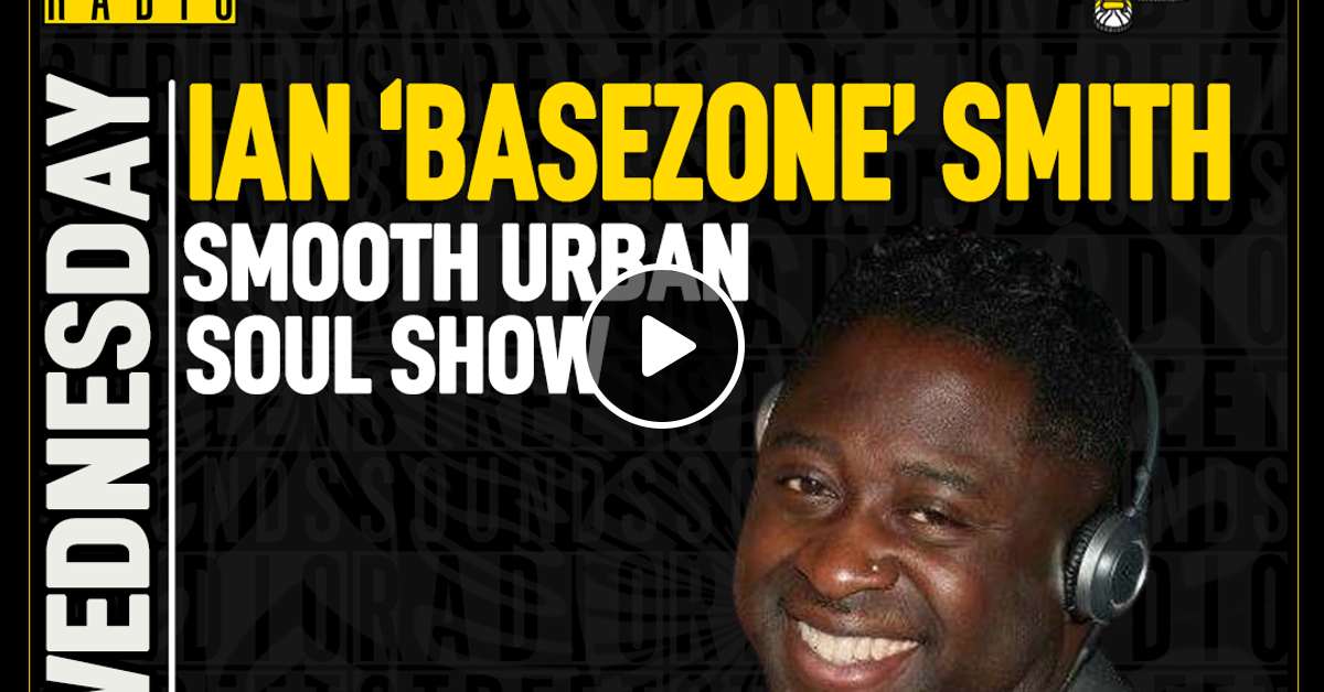 Smooth Urban Soul Show with Ian BaseZone Smith on Street Sounds Radio ...