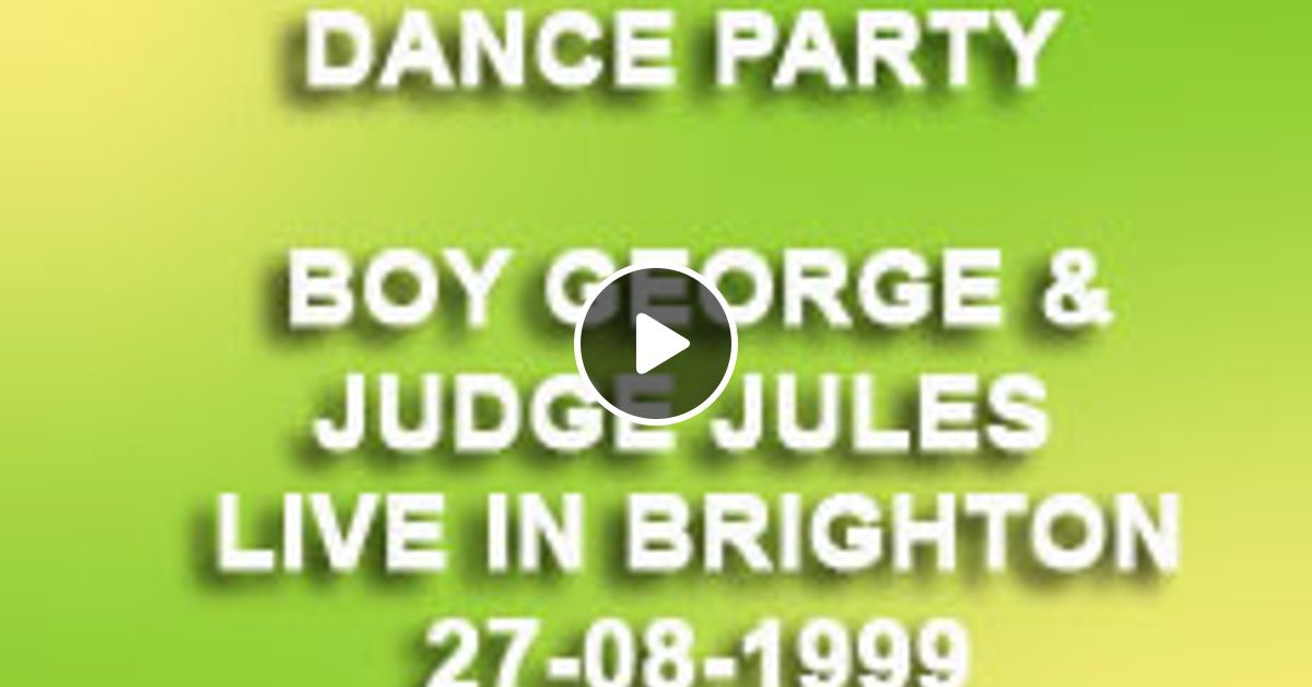BOY GEORGE & JUDGE JULES LIVE IN BRIGHTON 27-08-1999 by T3RRYT | Mixcloud