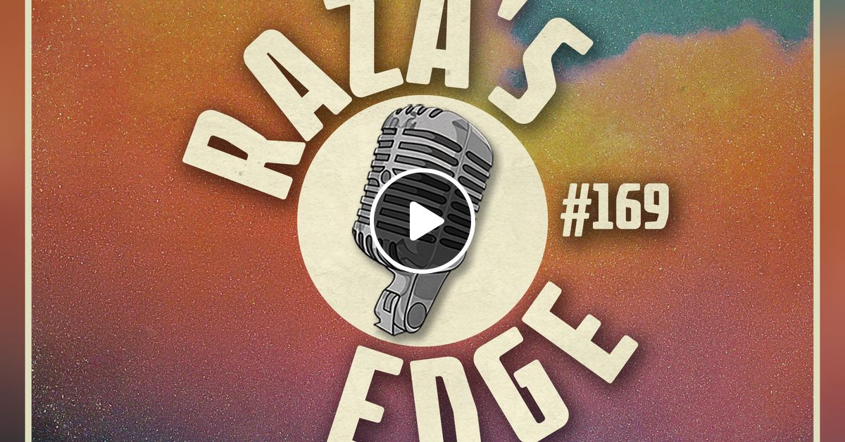 Raza's Edge Show #169 by Raza's Edge | Mixcloud