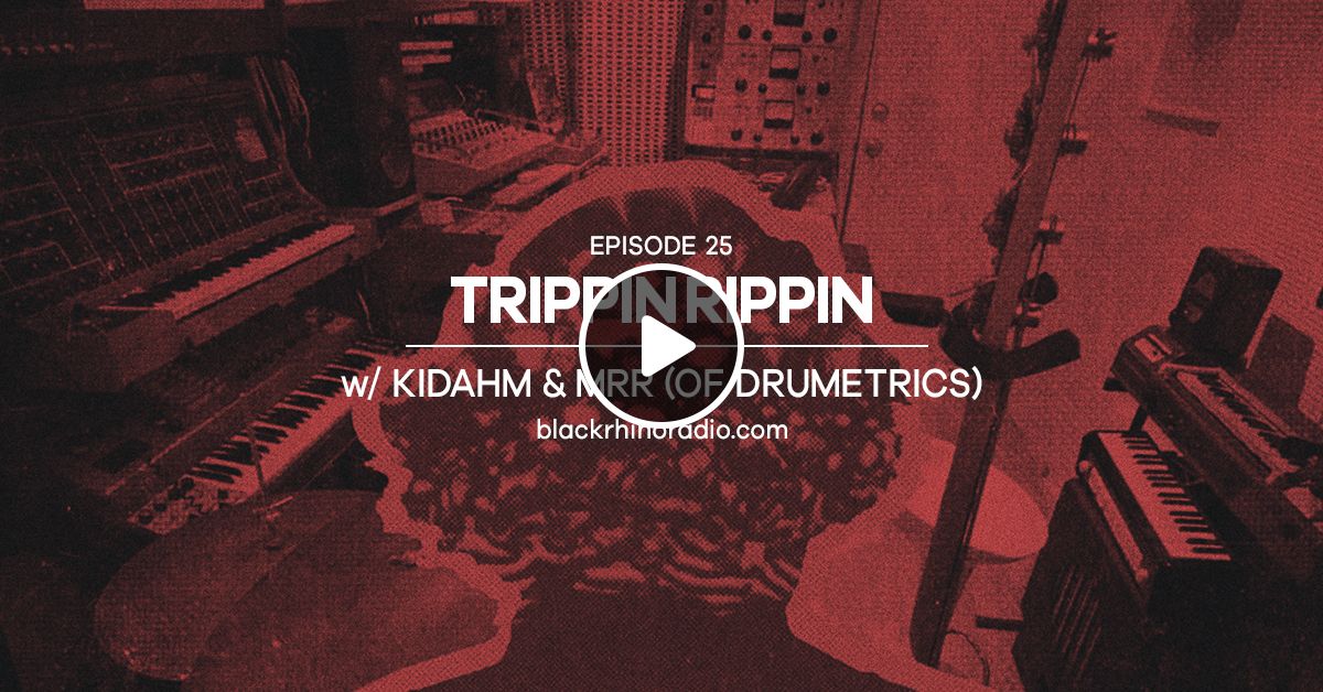 Trippin Rippin w/ Kidahm & MRR - 14th July 2024 by Black Rhino Radio ...