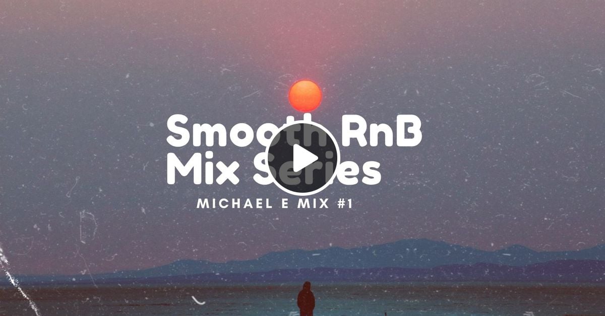 01 RnB-Soul Mix Series by DJ Michael E | Mixcloud