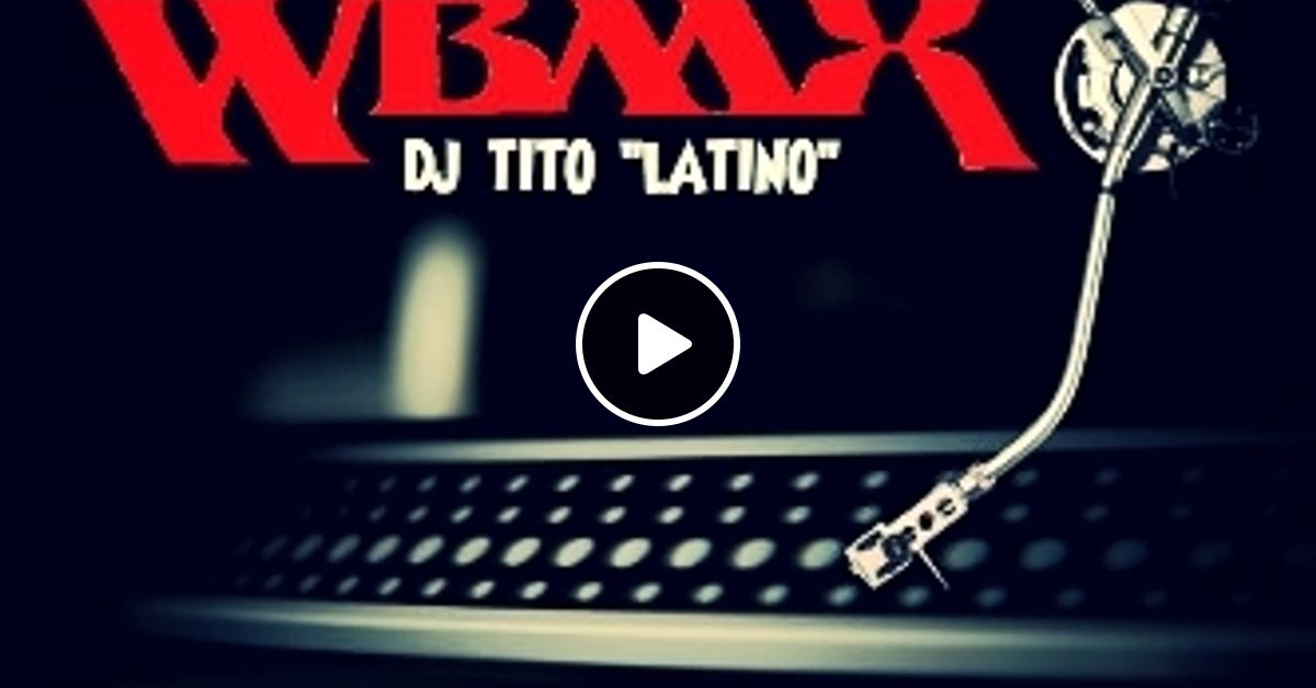 SOUNDS OF WBMX 1 by DJ TITO "LATINO" | Mixcloud