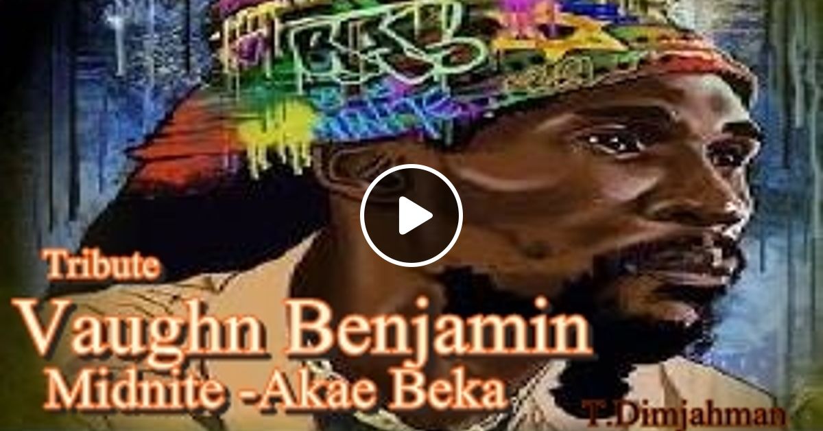 Vaughn Benjamin Midnite- Akae Beka Tribute MIX. by DimjahmanT.J.R ...