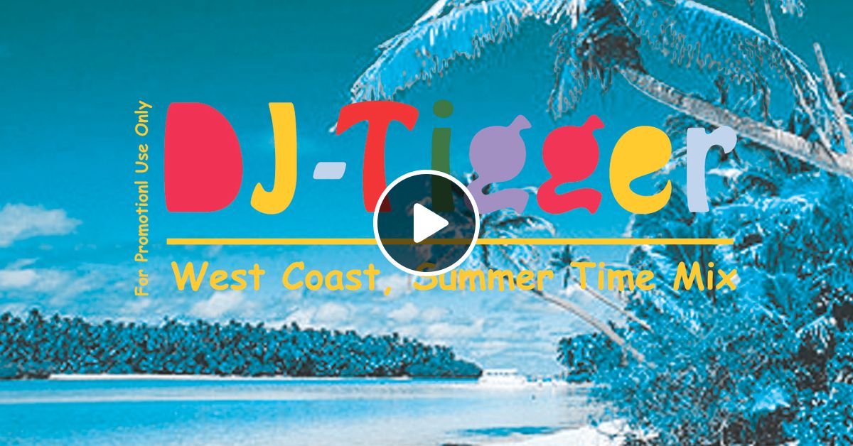 DJ Tigger West Coast Summer Time Mixset by DJ Tigger | Mixcloud