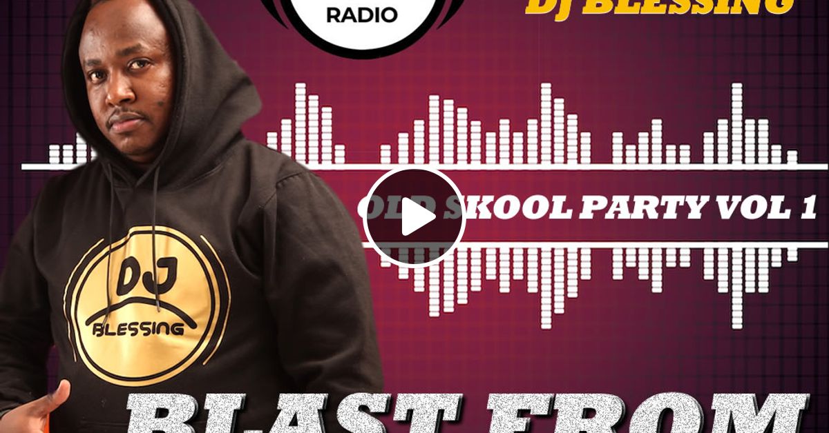 OLD SKOOL PARTY VOL 1 - BLAST FROM THE PAST [ DJ BLESSING ] by DJ ...