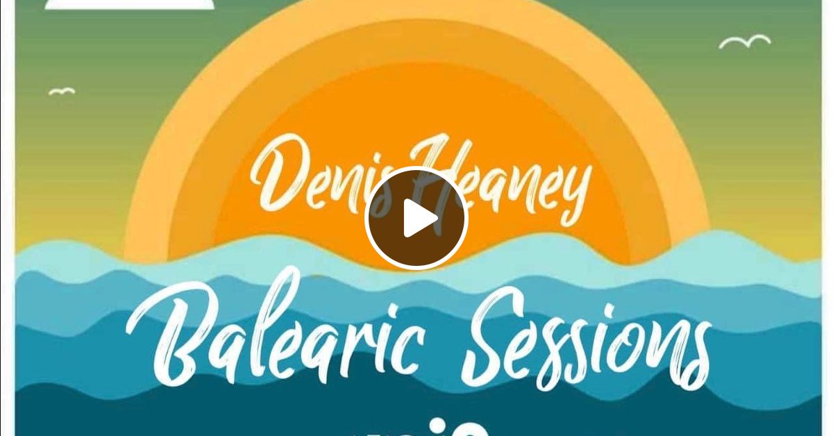 DENIS HEANEY- BALEARIC SESSIONS UNIFY RADIO 30-04-23 by Unify Radio ...