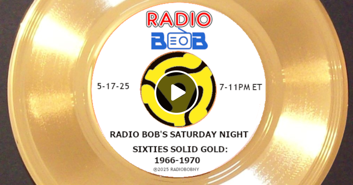 RADIO BOB SATURDAY NIGHT: LATE SIXTIES GOLD RECORDS PT. 1 (aired 5-17-25) by Radio Bob | Mixcloud